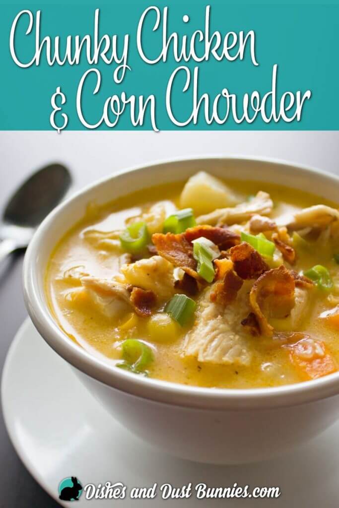 Chunky Chicken & Corn Chowder with Bacon - Dishes & Dust Bunnies